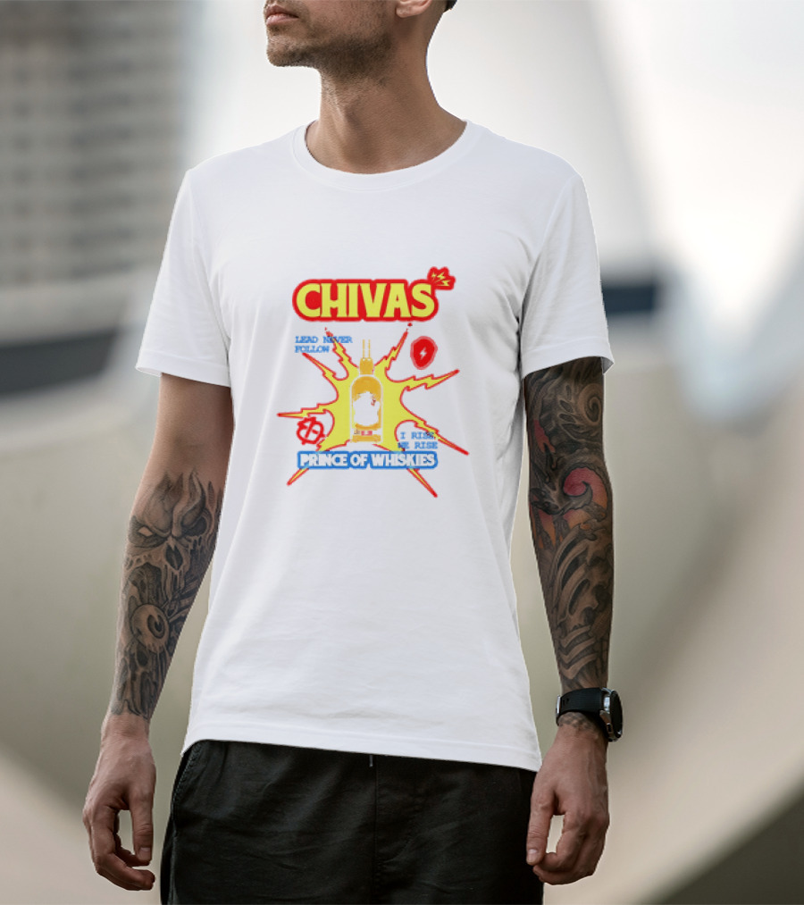 Chivas Lead Never Follow I Rise Prince Of Whiskies T-Shirt