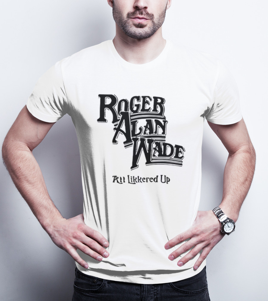 Roger Alan Wade All Likkered Up T-Shirt