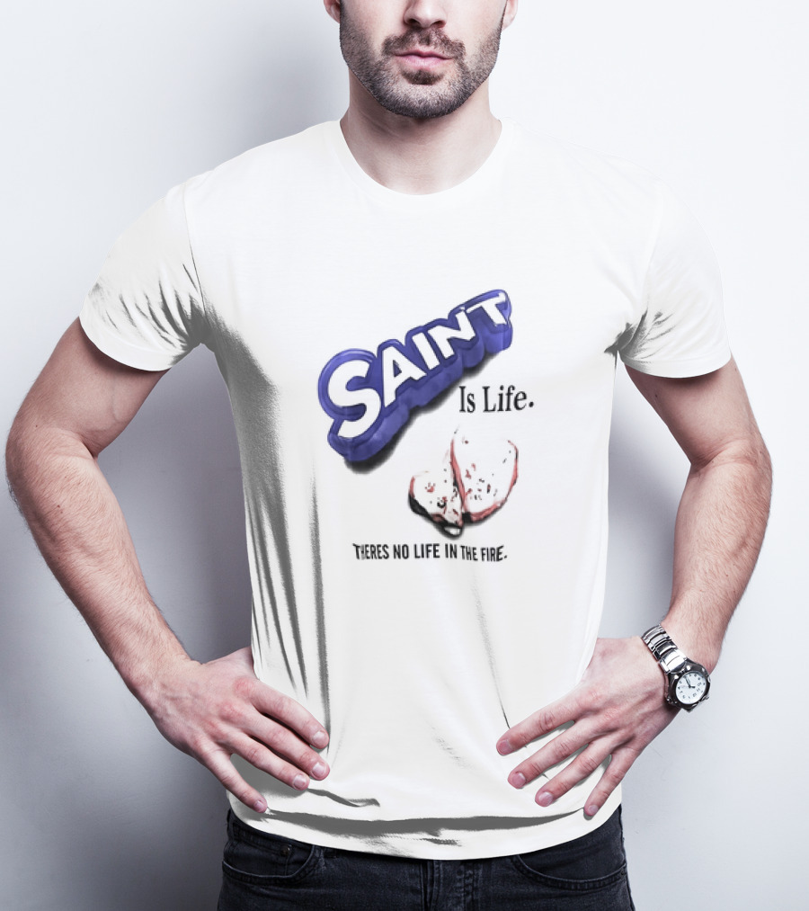 Saint Is Life There's No Life In The Fire Peppermint Candy T-Shirt