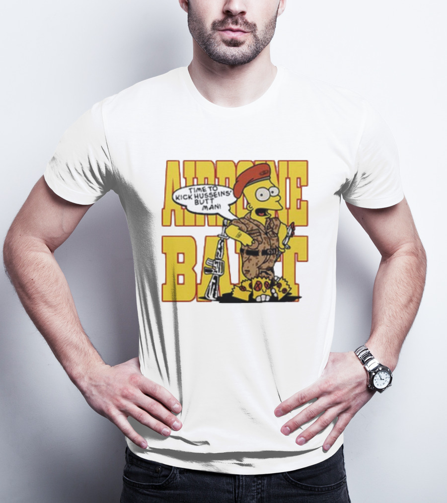 Airborne Bart Simpson Time To Kick Husseins’ Butt Man T-Shirt