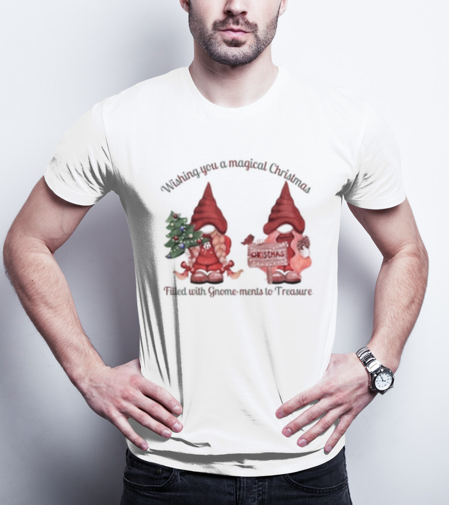 Wishing You A Magical Christmas Filled With Gnome-ments To Treasure T-Shirt