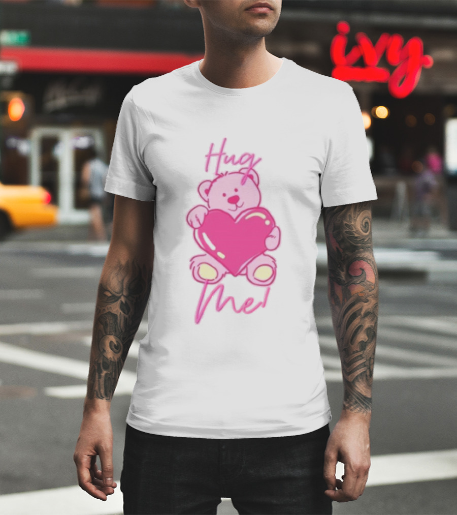 Hug Me Pink Bear Valentine's Day Love T-Shirt