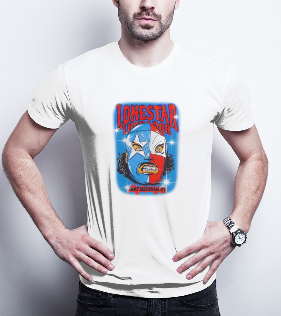Lonestar Luchador That Mexican Ot Mask T-Shirt