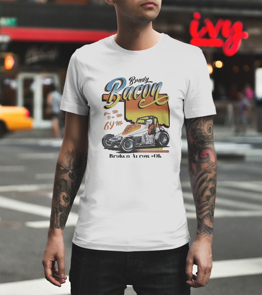 Brady Bacon Wine Me Dine Me 69 Me Broken Arrow OK Racing Car T-Shirt