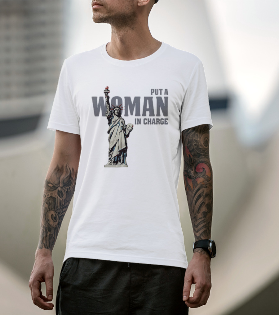 Put A Woman In Charge Statue Of Liberty T-Shirt