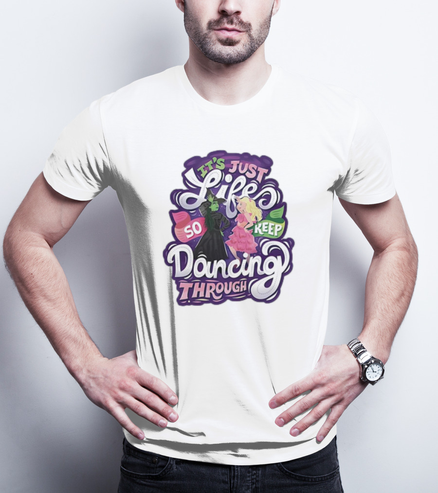 Wicked It's Just Life So Keep Dancing Through Musical T-Shirt