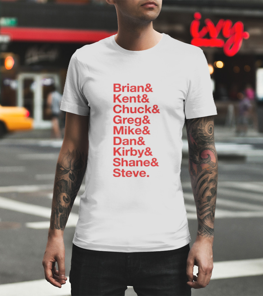 Brian Kent Chuck Greg Mike Dan Kirby Shane Steve T-Shirt
