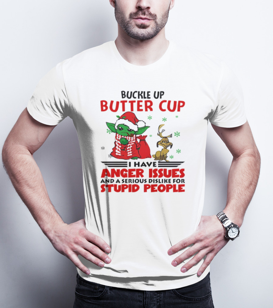 Buckle Up Butter Cup Yoda And Max Anger Issues Serious Dislike For Stupid People T-Shirt