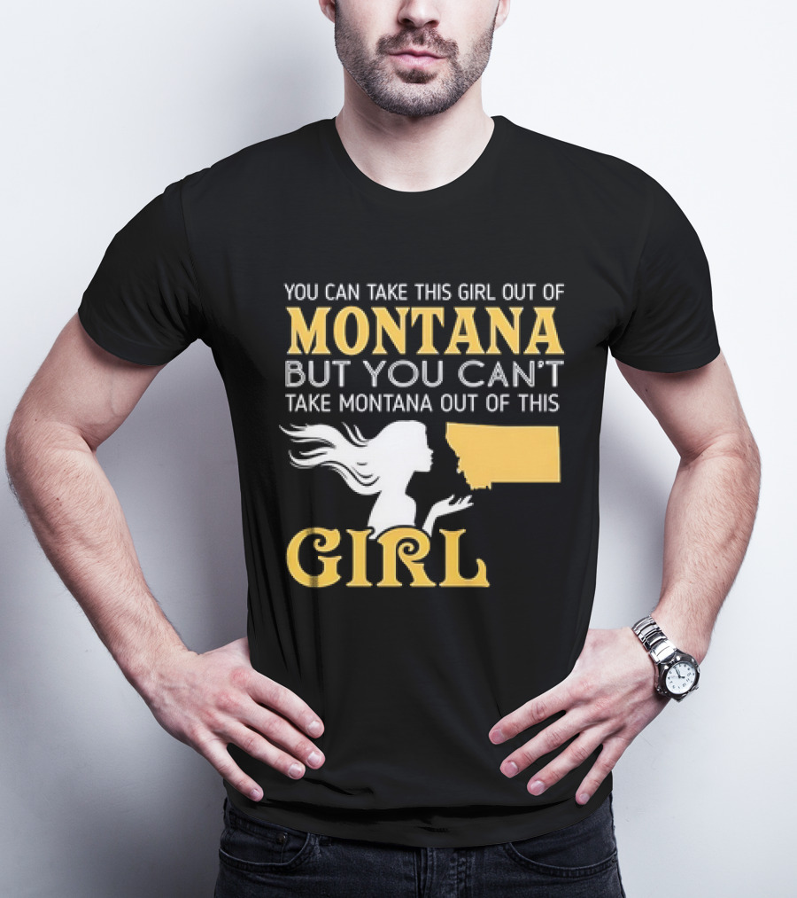 You Can Take This Girl Out Of Montana But You Can’t Take Montana Out Of This Girl With Silhouette And State Map T-Shirt
