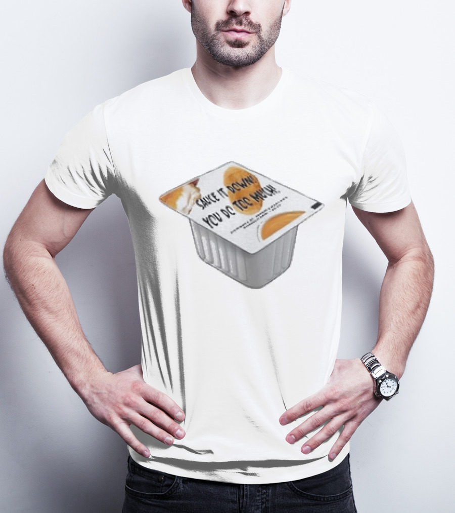 Sauce It Down You Do Too Much Container Cup T-Shirt