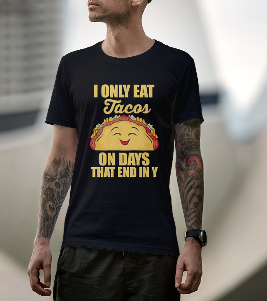 I Only Eat Tacos On Days That End In Y Smiling Taco T-Shirt