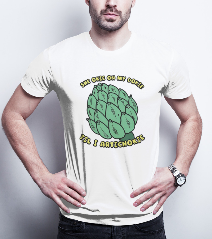 She Okie On My Dokie Til I Artichokie Artichoke T-Shirt