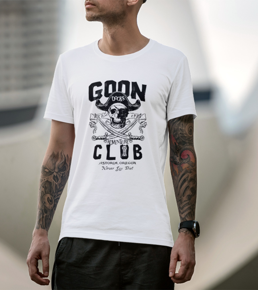 Goon Docks Adventure Club Astoria Oregon Never Say Die Skull And Crossed Swords Pirate T-Shirt