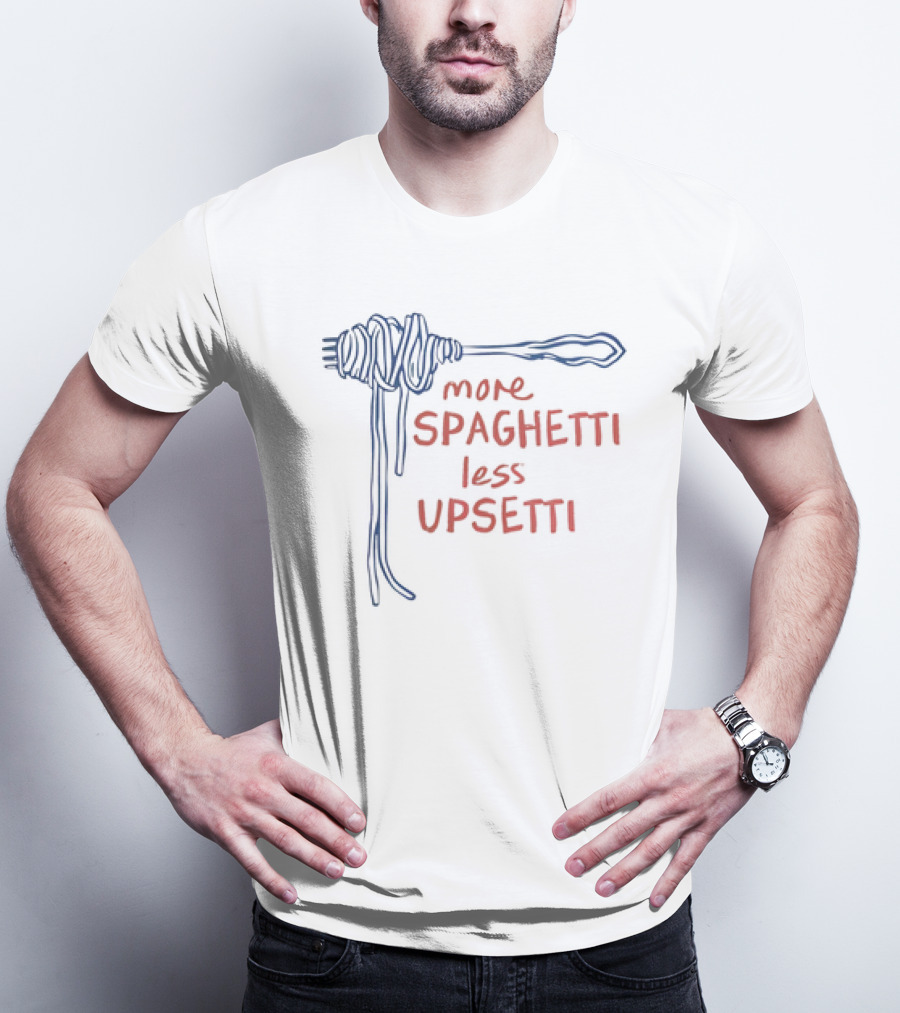 More Spaghetti Less Upsetti Fork Pasta Typography T-Shirt