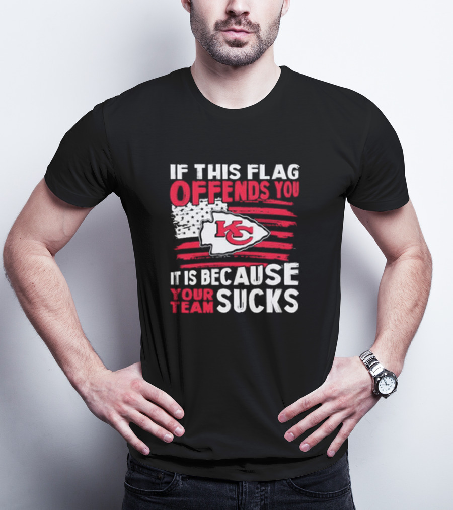 Kc Chiefs If This Flag Offends You It's Because Your Team Sucks T-Shirt