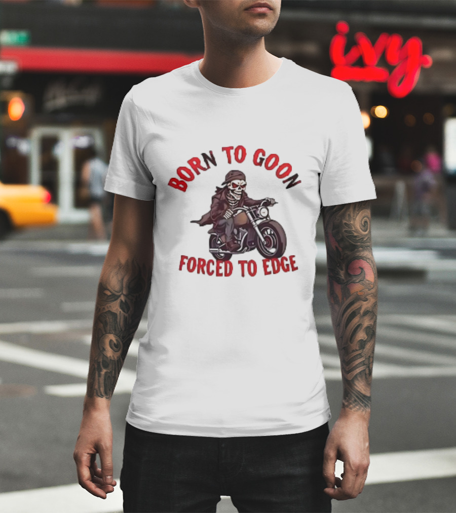 Born To Goon Forced To Edge Skeleton On Motorcycle T-Shirt