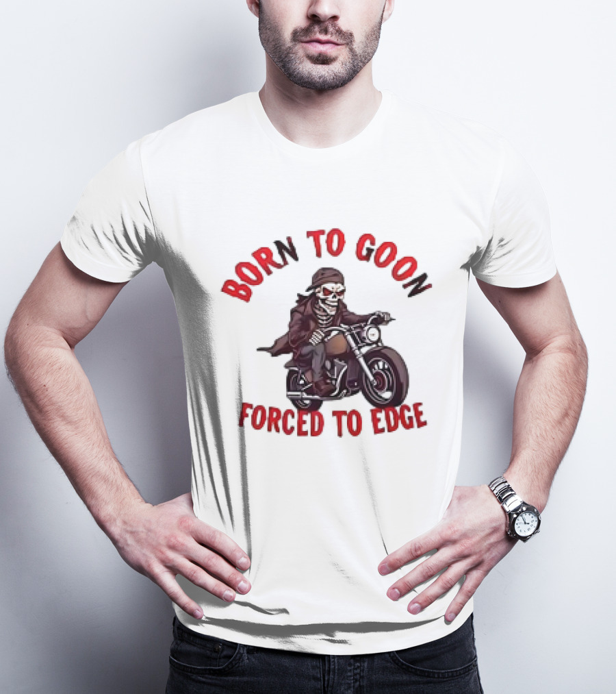Born To Goon Forced To Edge Skeleton On Motorcycle T-Shirt