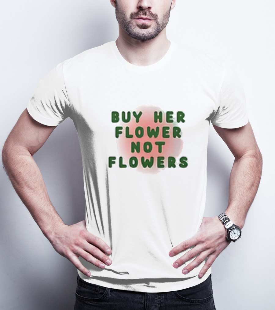Buy Her Flower Not Flowers Text On Pink Blossom Background T-Shirt