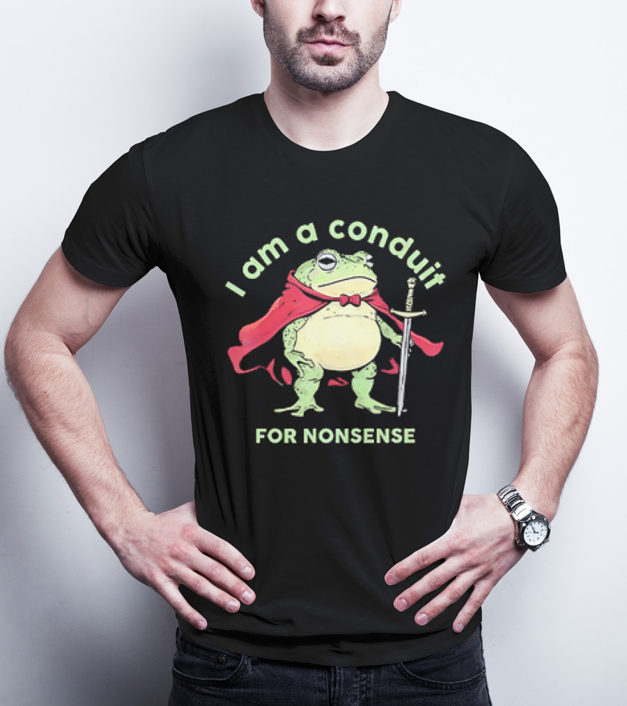 Frog I Am A Conduit For Nonsense With Cape And Sword T-Shirt