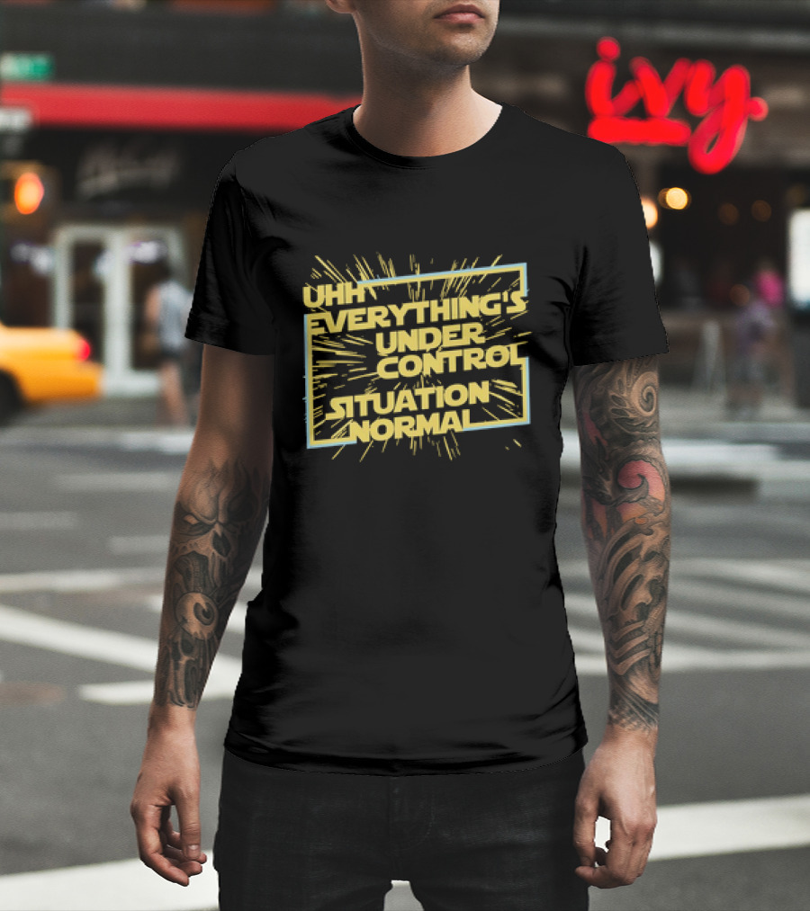 UHH EVERYTHING'S UNDER CONTROL SITUATION NORMAL Retro Sci-Fi Style Burst T-Shirt