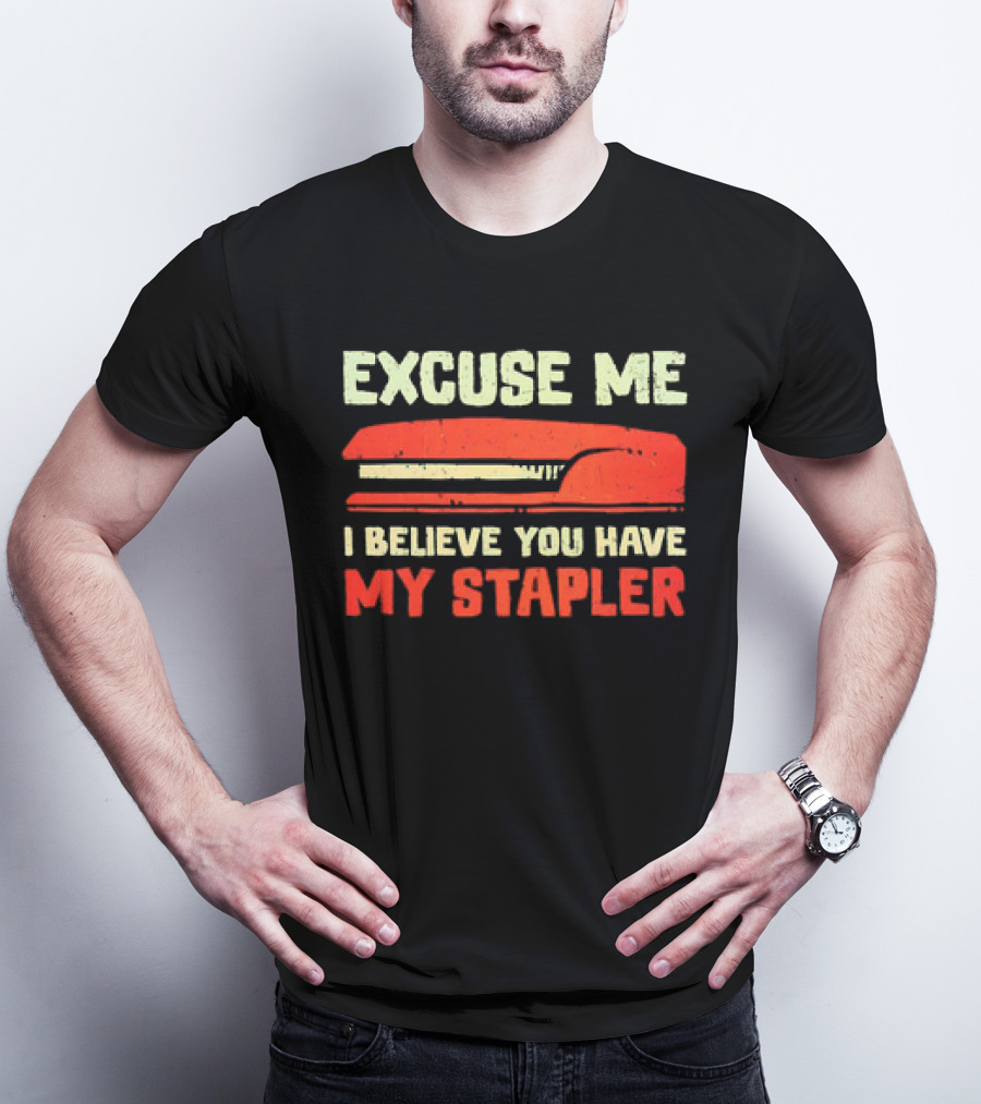 Excuse Me I Believe You Have My Stapler Retro Office Humor T-Shirt