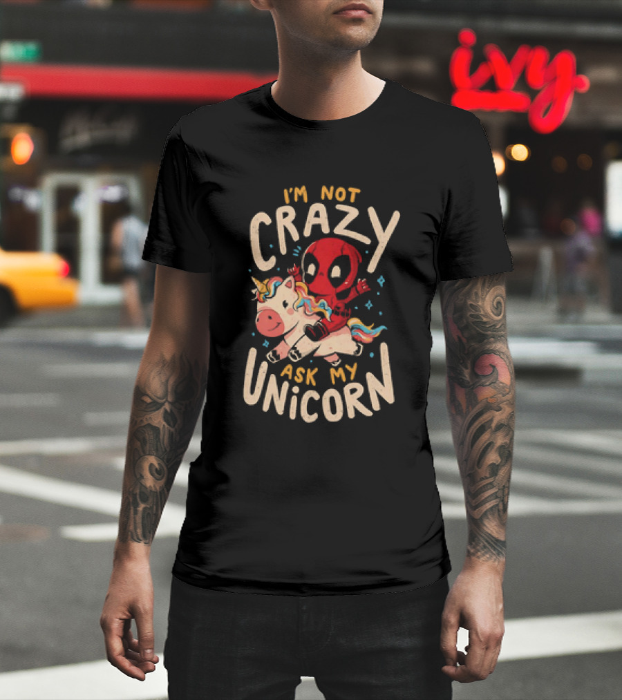Deadpool Riding Unicorn I'm Not Crazy Ask My Unicorn T-Shirt