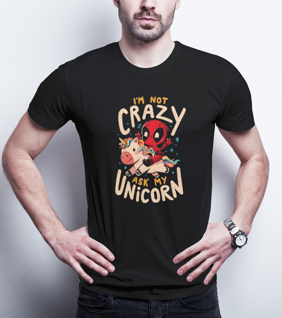 Deadpool Riding Unicorn I'm Not Crazy Ask My Unicorn T-Shirt