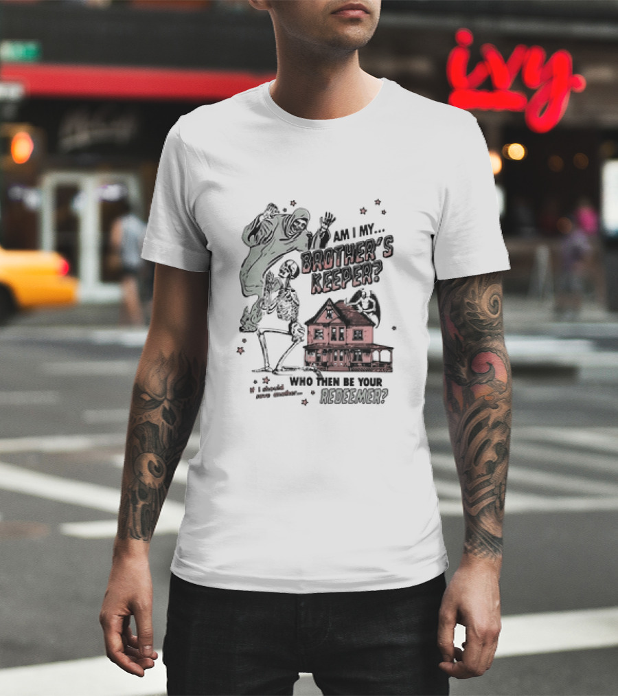 Am I My Brother's Keeper Skeleton And House Illustration Who Then Be Your Redeemer? T-Shirt