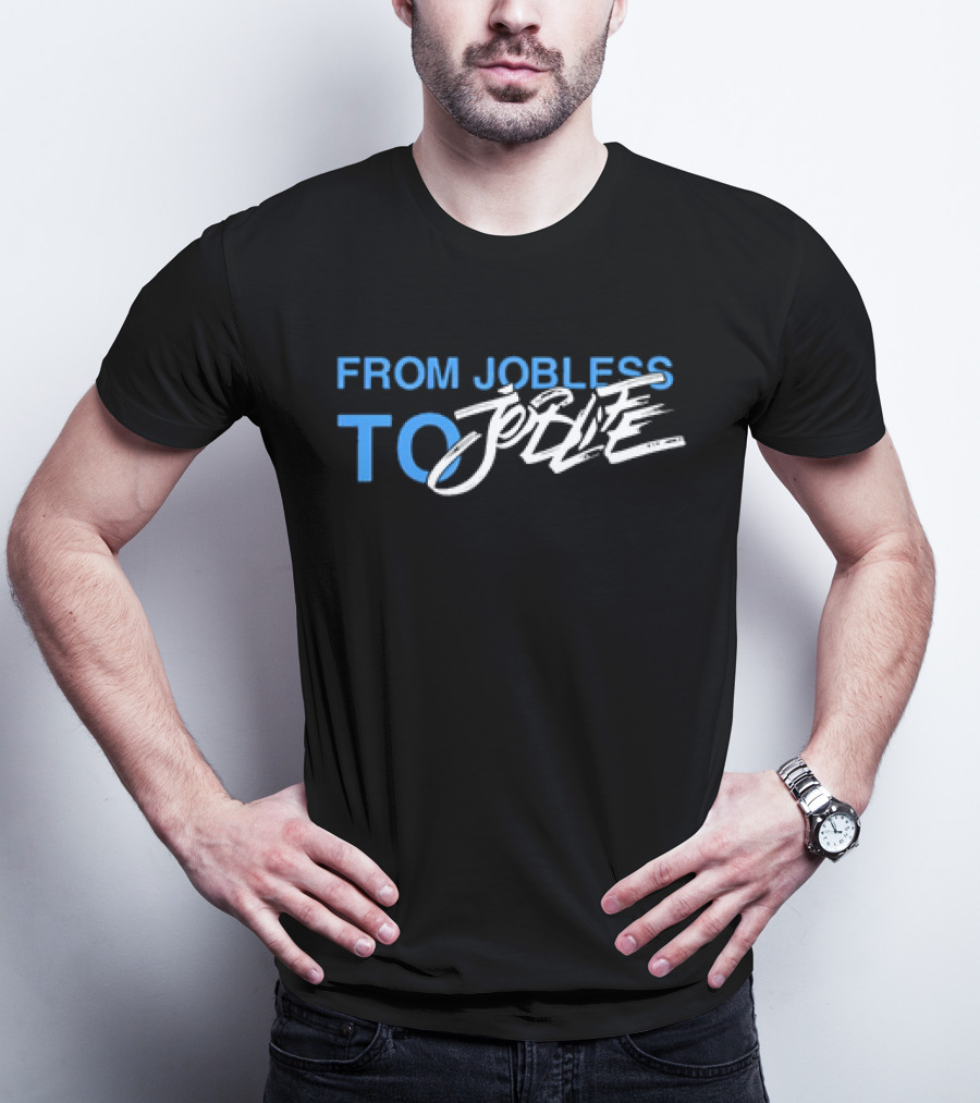 From Jobless To Joblife Uplifting Journey T-Shirt