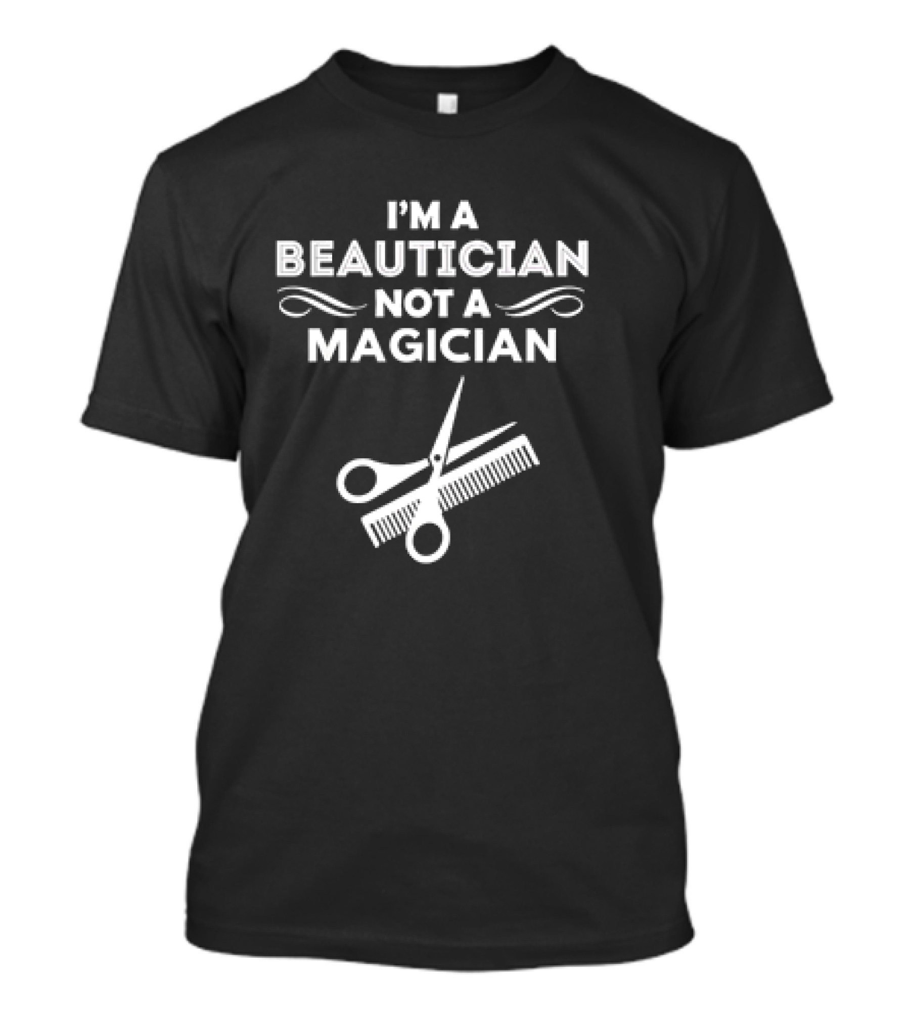 I'm A Beautician Not A Magician Scissors And Comb T-Shirt