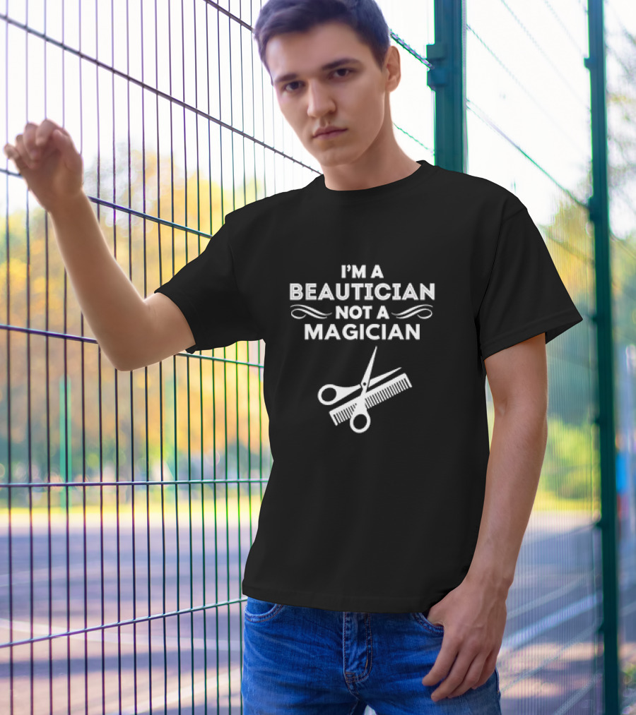 I'm A Beautician Not A Magician Scissors And Comb T-Shirt