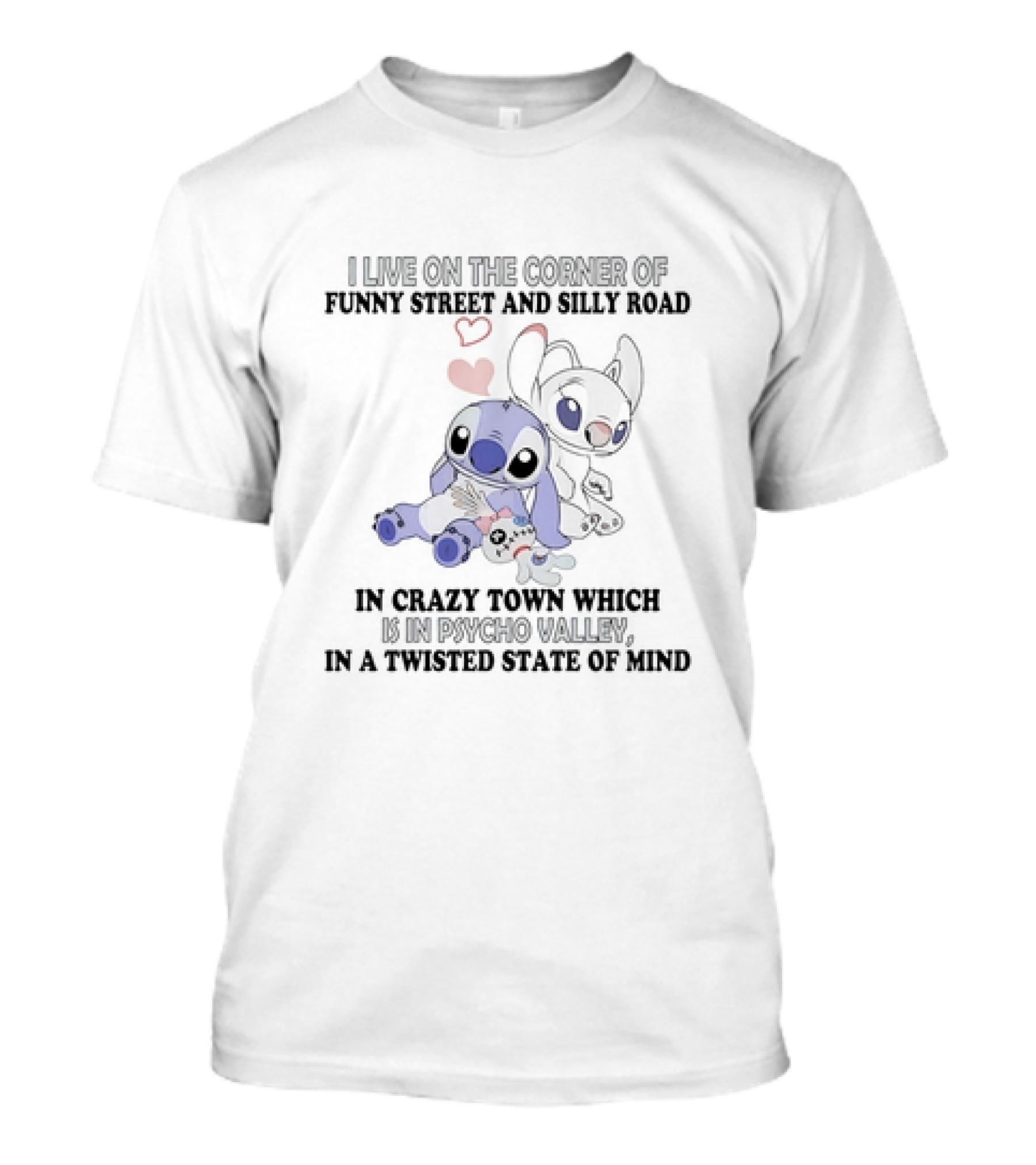 Stitch And Angel I Live On The Corner Of Funny Street And Silly Road In Crazy Town Psycho Valley Twisted State Of Mind T-Shirt