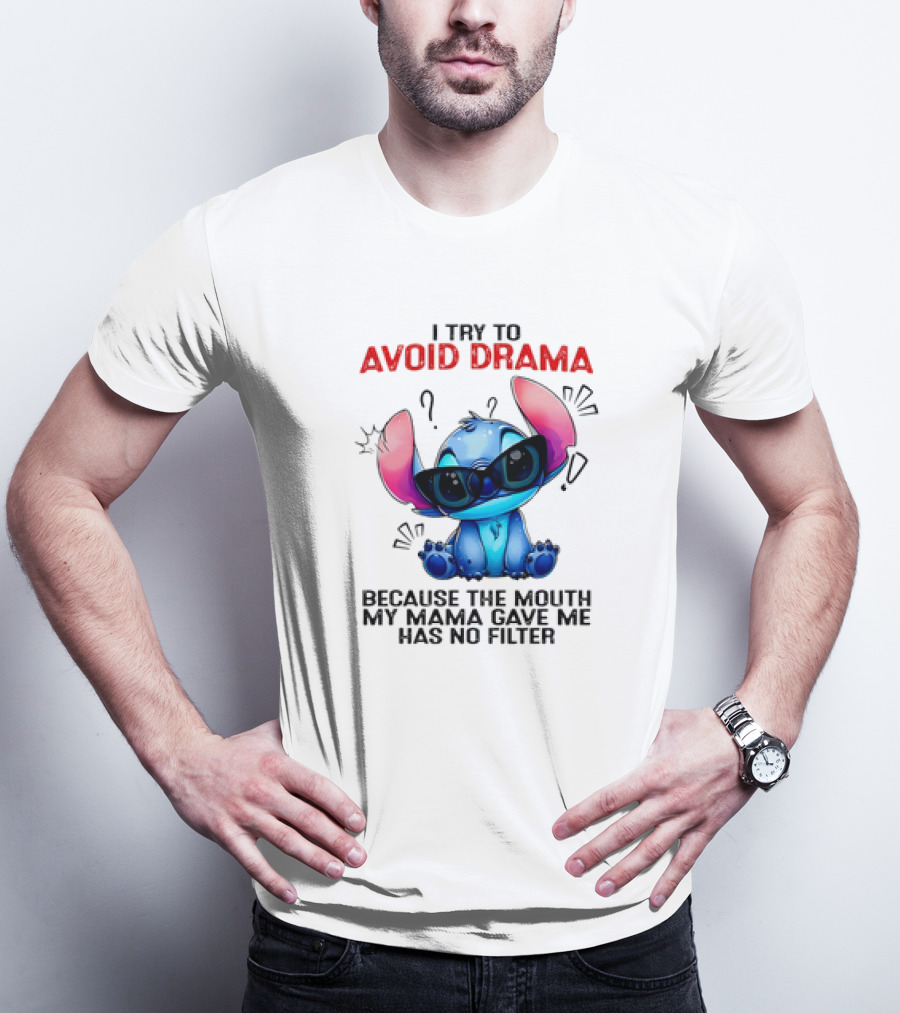 I Try To Avoid Drama Because The Mouth My Mama Gave Me Has No Filter T-Shirt