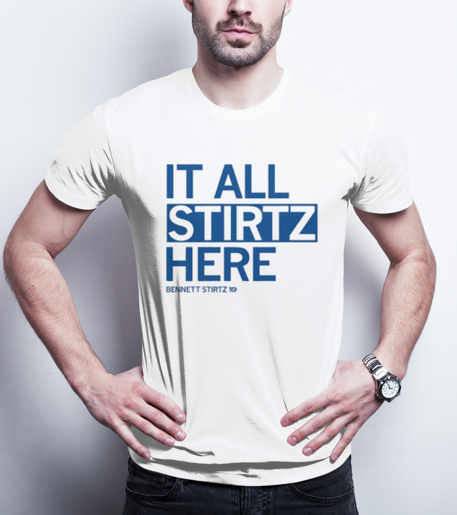 IT ALL STIRTZ HERE BENNETT STIRTZ T-Shirt