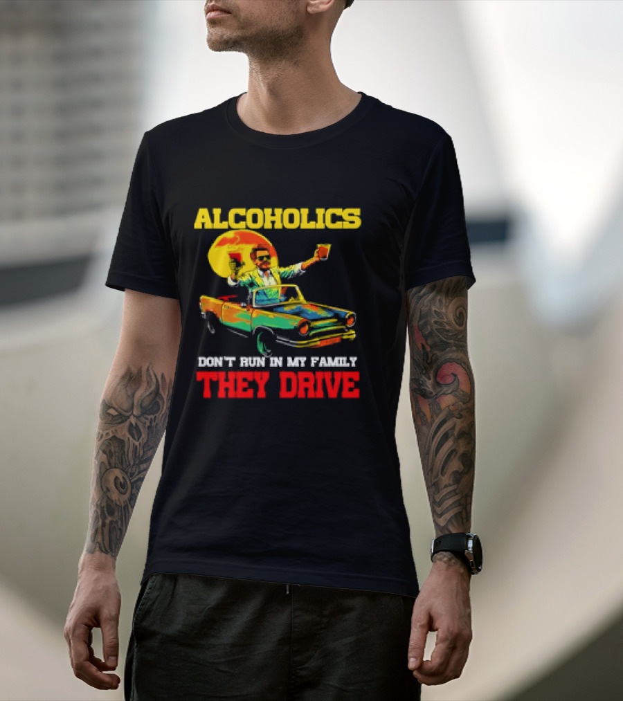 Alcoholics Don't Run In My Family They Drive Retro Style Car T-Shirt
