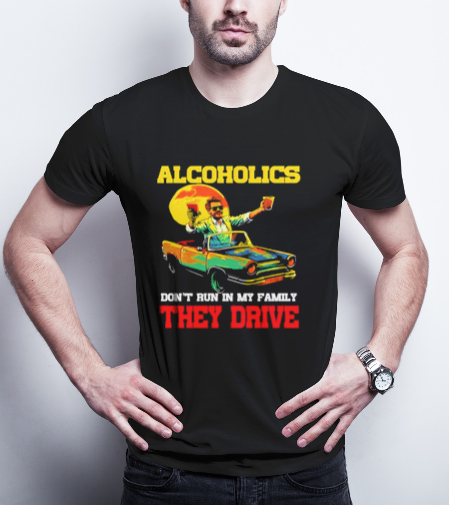 Alcoholics Don't Run In My Family They Drive Retro Style Car T-Shirt