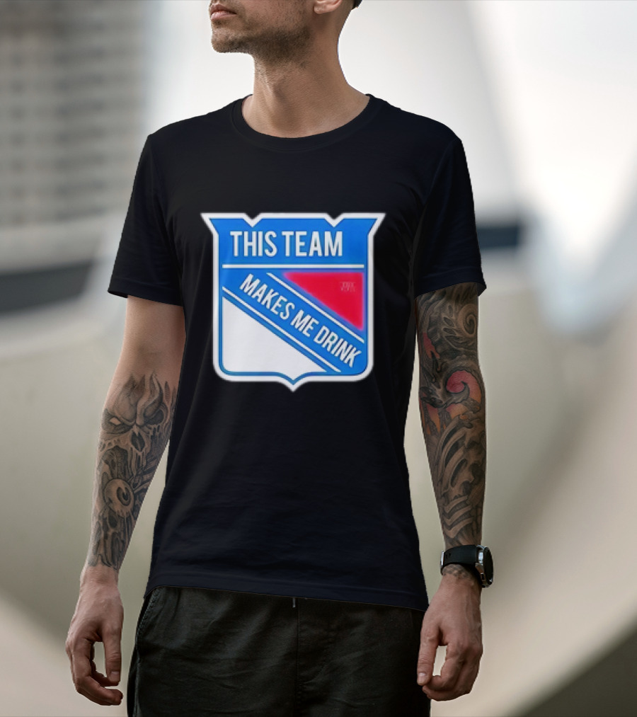 THIS TEAM MAKES ME DRINK NEW YORK RANGERS T-Shirt