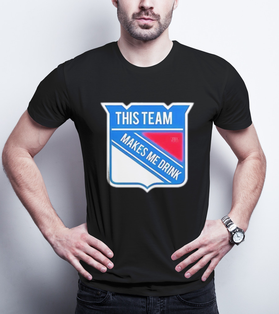 THIS TEAM MAKES ME DRINK NEW YORK RANGERS T-Shirt