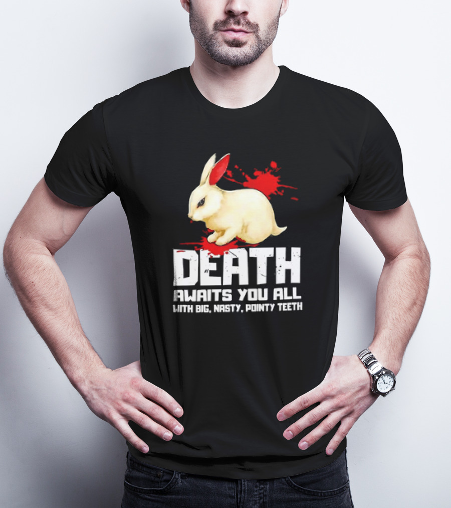Bunny Death Awaits You All With Big Nasty Pointy Teeth T-Shirt