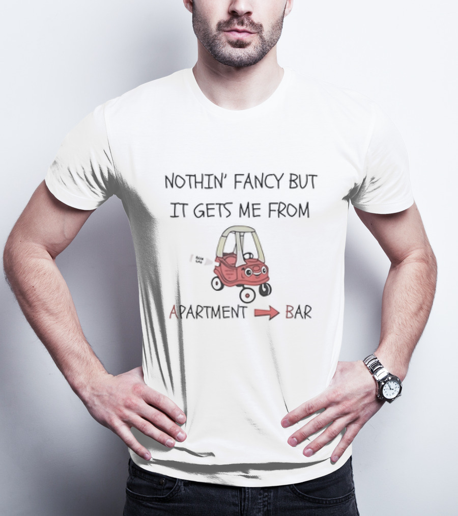 Nothin’ Fancy But It Gets Me From Apartment To Bar Red Toy Car T-Shirt