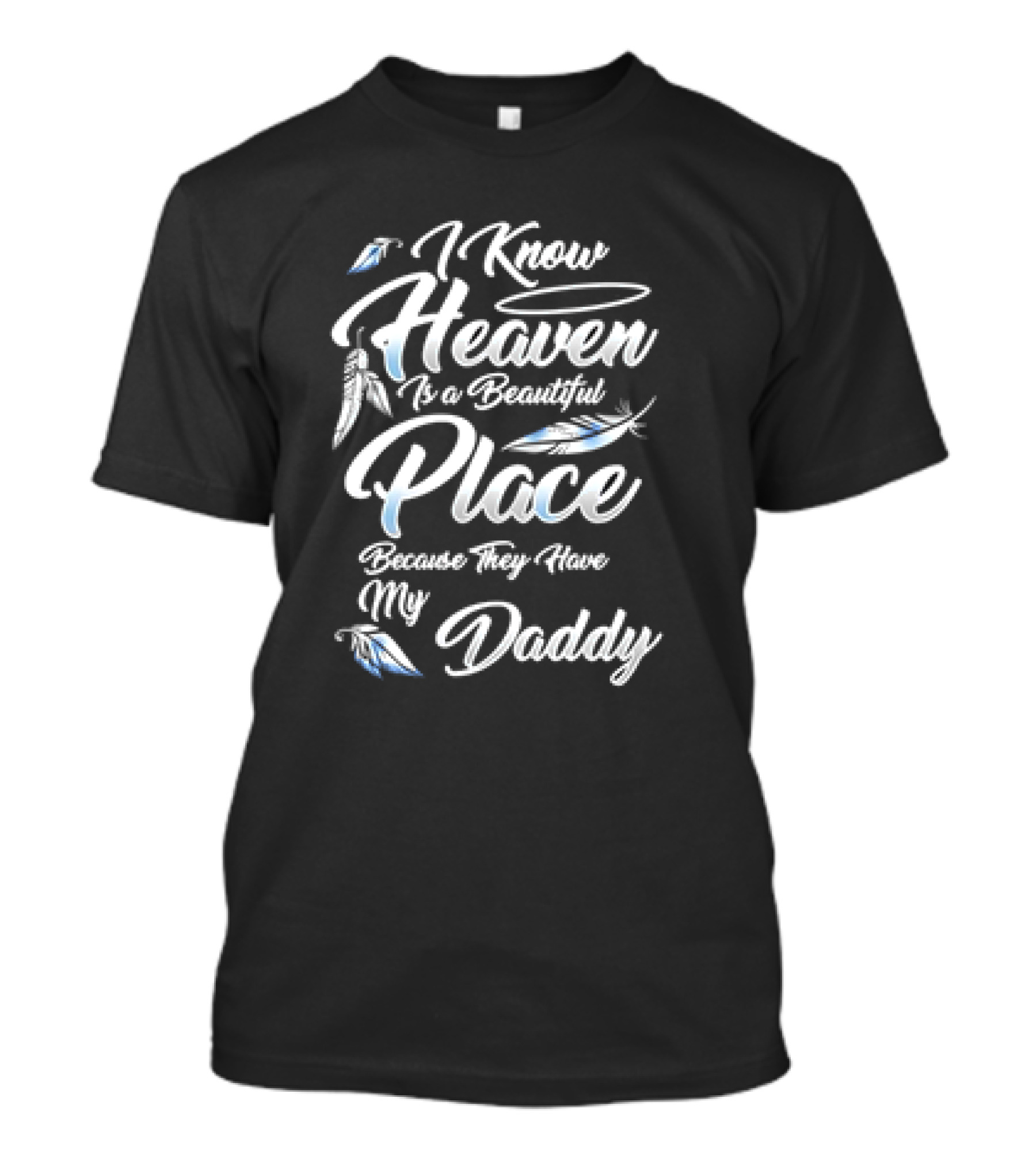 I Know Heaven Is A Beautiful Place Because They Have My Daddy T-Shirt