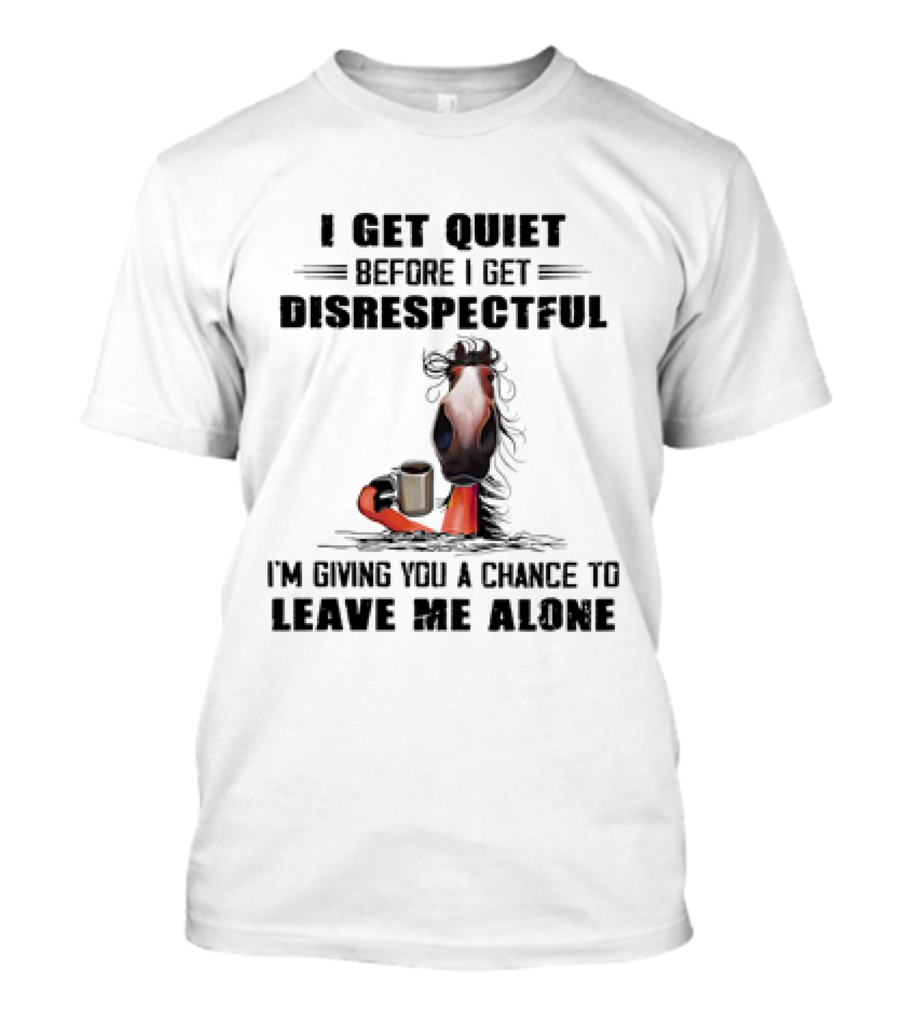 I Get Quiet Before I Get Disrespectful Horse Holding Coffee Leave Me Alone T-Shirt