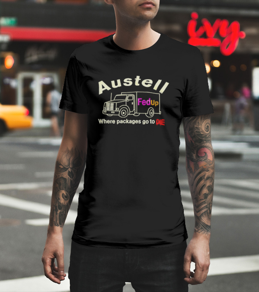 Austell FedUp Where Packages Go To Die T-Shirt