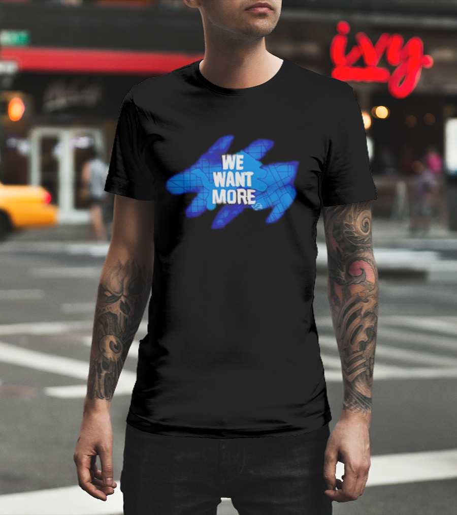 Detroit Lions We Want More Blue Roaring Spirit T-Shirt