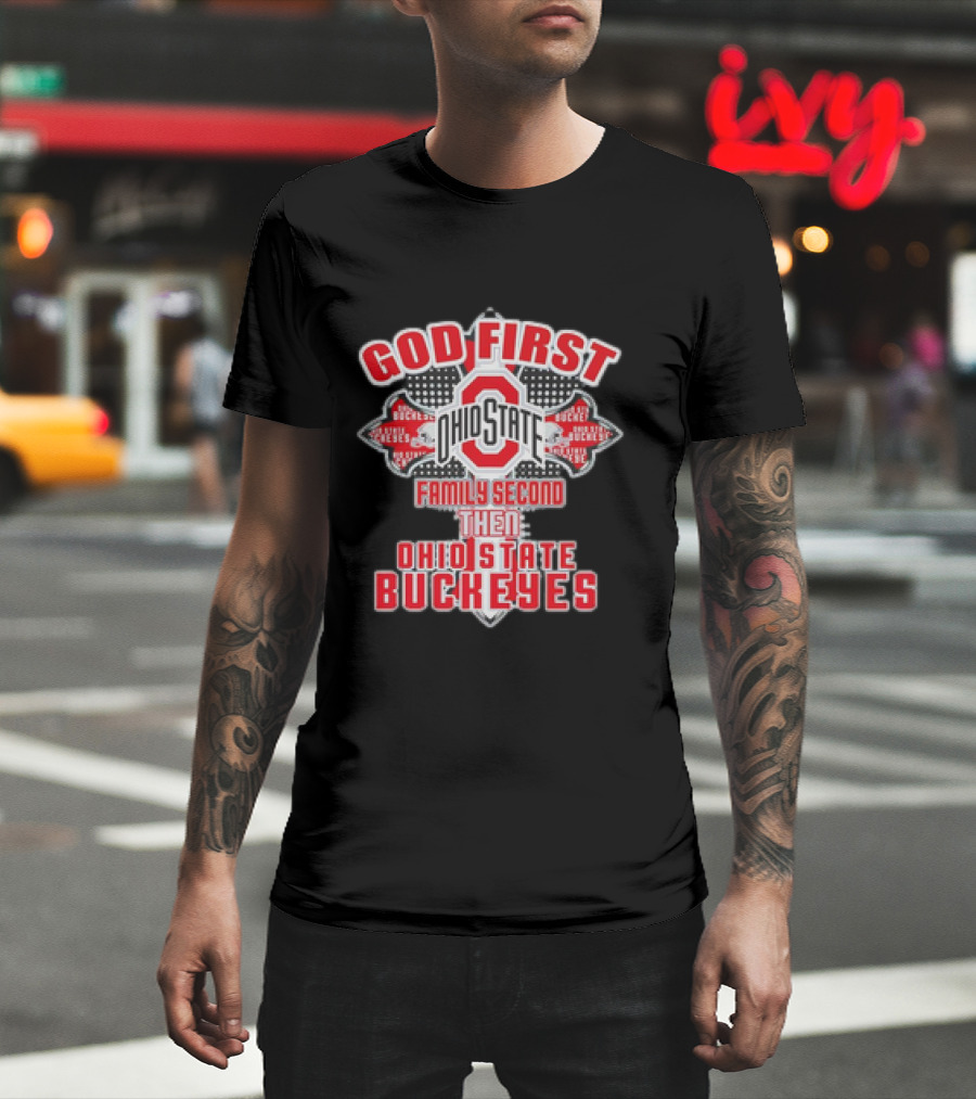 God First Ohio State Family Second Then Ohio State Buckeyes T-Shirt