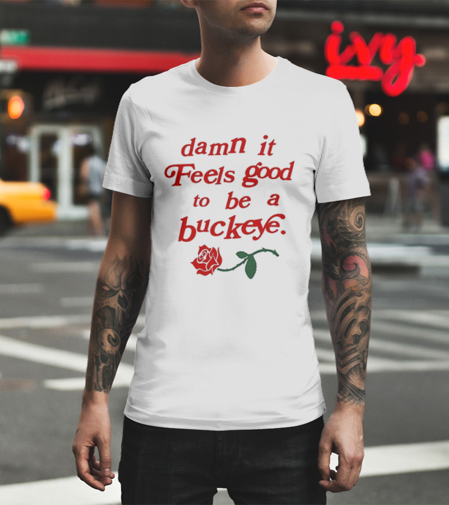 Damn It Feels Good To Be A Buckeye With Red Rose T-Shirt