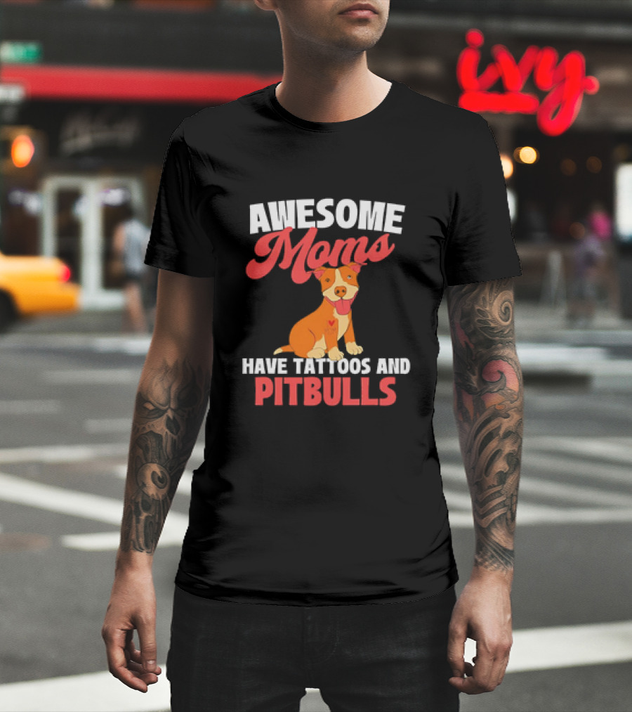 Awesome Moms Have Tattoos And Pitbulls Canine Dog Breeder Pitbull T-Shirt