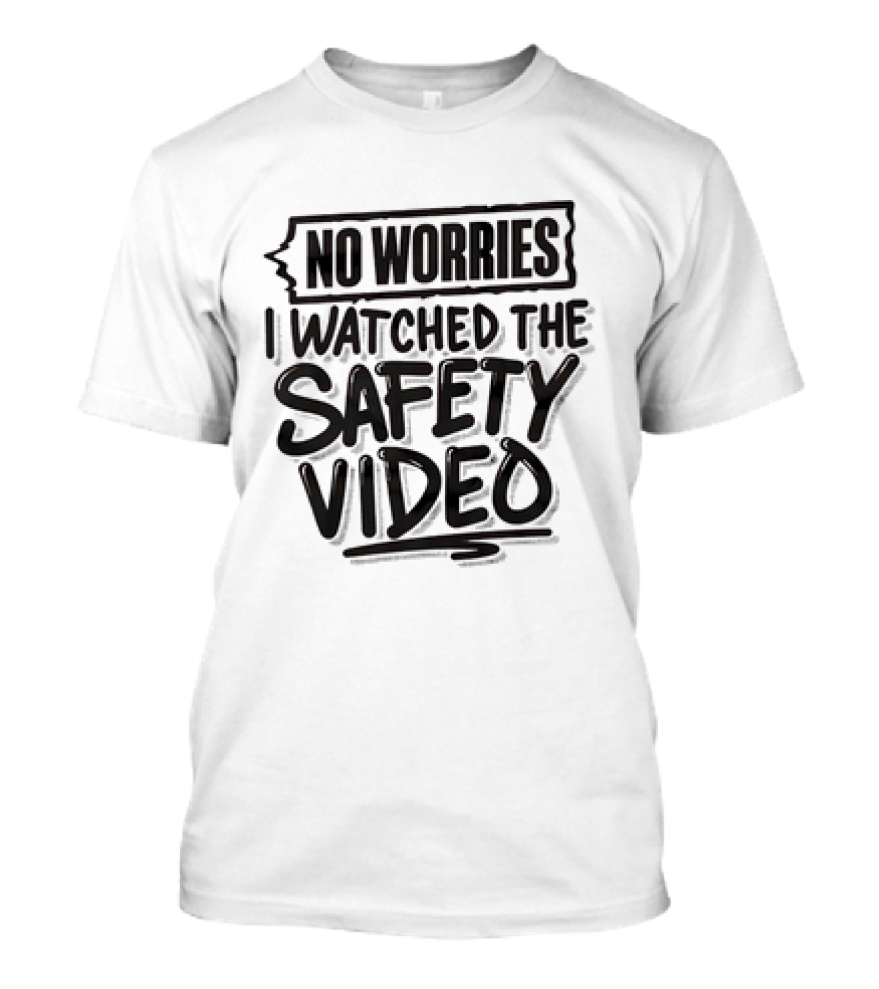 No Worries I Watched The Safety Video T-Shirt