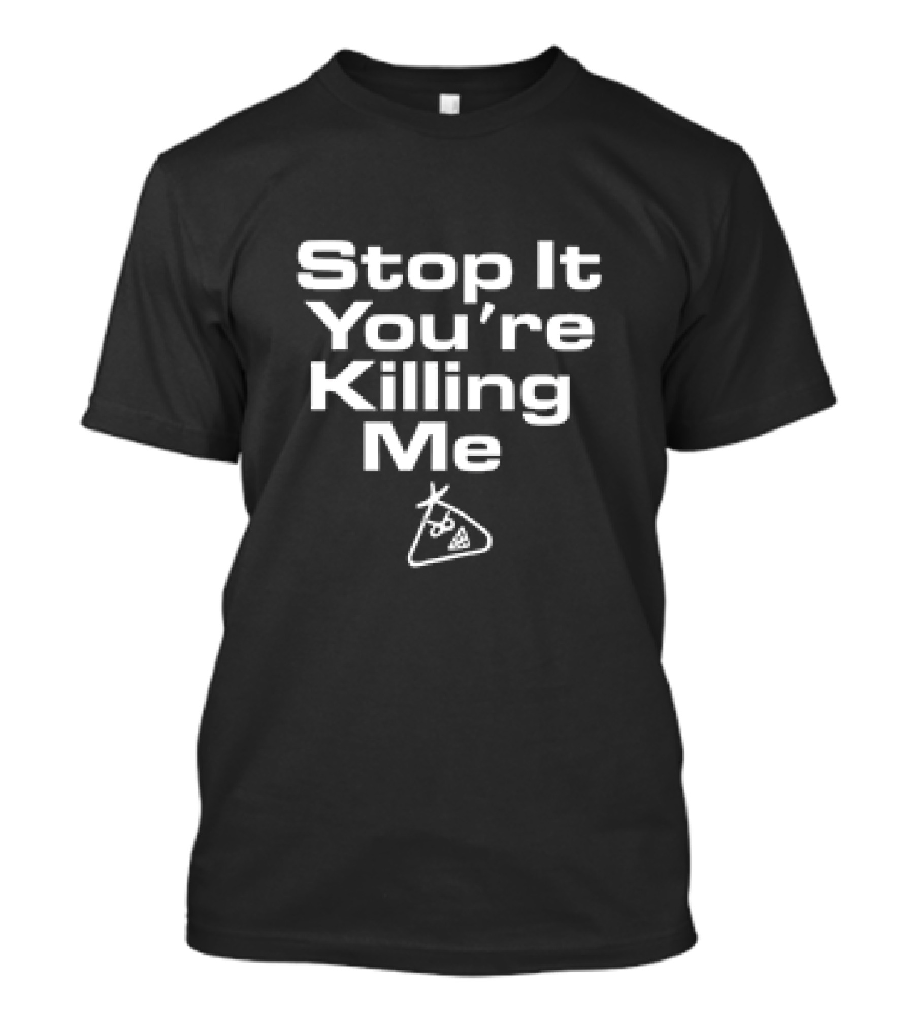 Stop It You're Killing Me Triangle Face Sketch T-Shirt