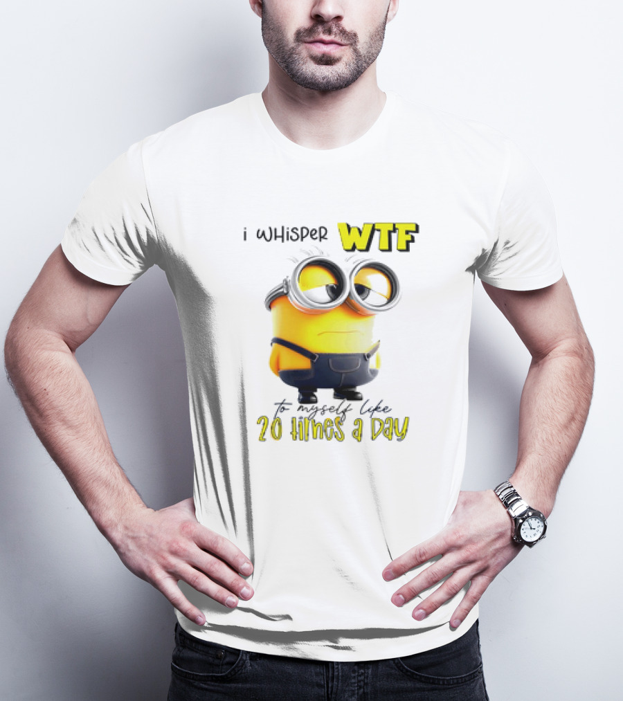 Minion I Whisper WTF To Myself Like 20 Times A Day T-Shirt